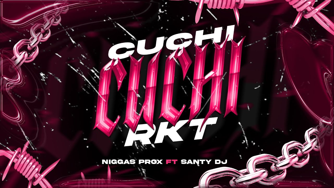 CUCHI CUCHI RKT //N-Prox ft @SANTY-DJ - YouTube