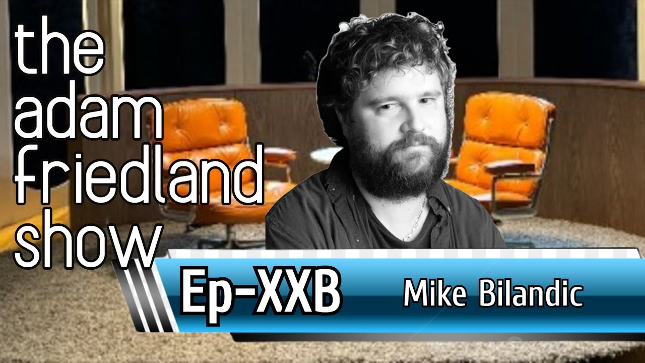 Adam Friedland Show Ep. XXB - Mike Bilandic (8/22/22) - YouTube