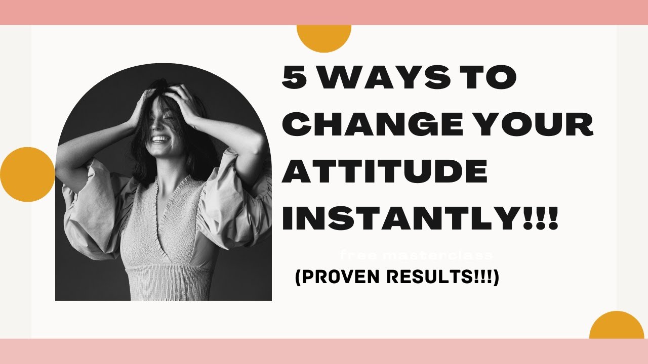 HOW TO COMPLETELY CHANGE YOUR ATTITUDE IN 5 DAYS!!!!!! ( LIFE CHANGING ...