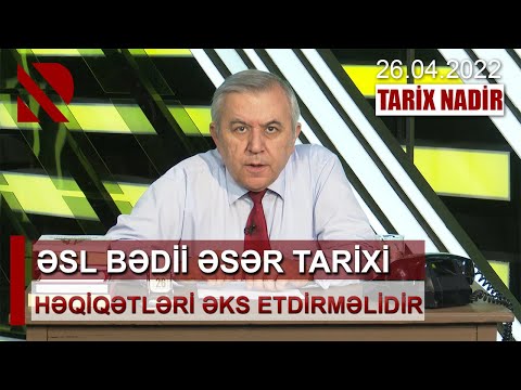“Tarix Nadir”: Əsl bədii əsər tarixi həqiqətləri əks etdirməlidir