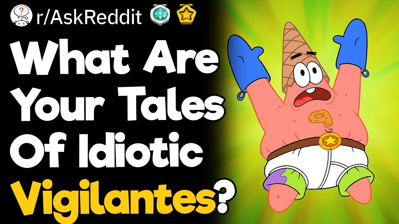 What Are Your Tales Of Idiotic Vigilantes? - YouTube