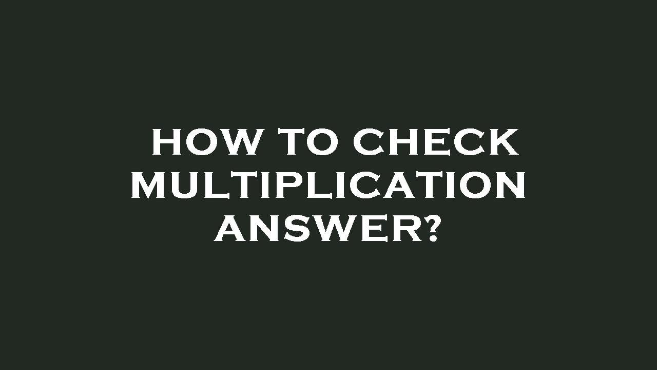 How To Check Multiplication Answer YouTube how-to-check-multiplication-answer-youtube