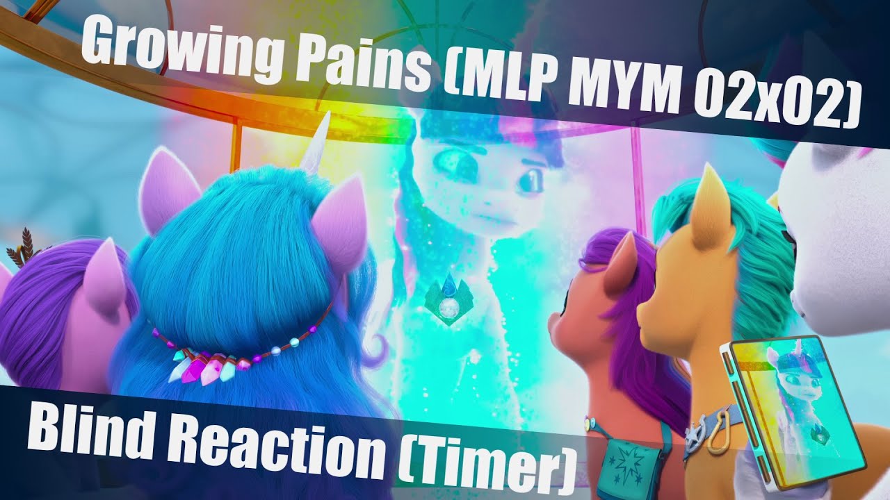 [Blind Reaction] Growing Pains - My Little Pony Make Your Mark Chapter ...