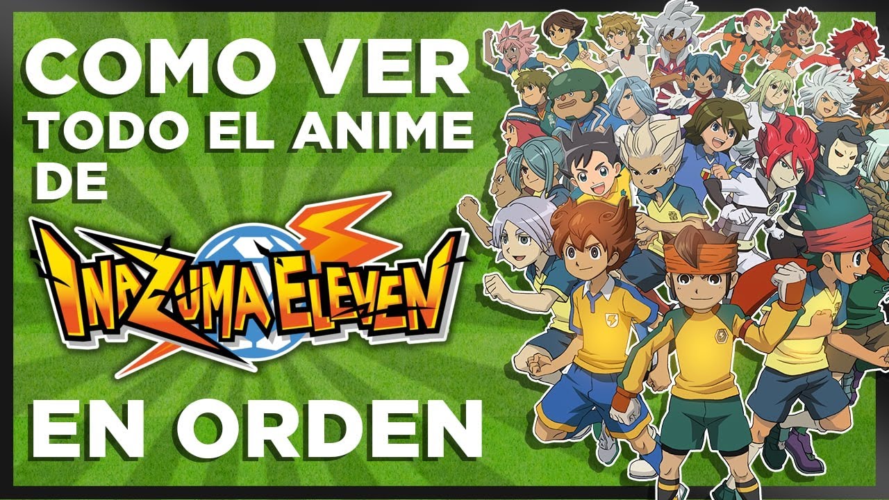 Como ver TODO INAZUMA ELEVEN en orden. - YouTube