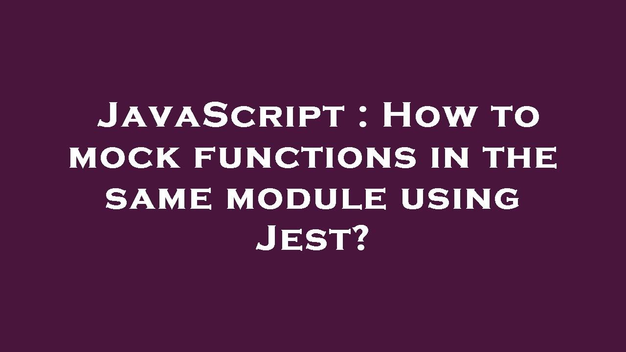 Javascript How To Mock Functions In The Same Module Using Jest Youtube 5452