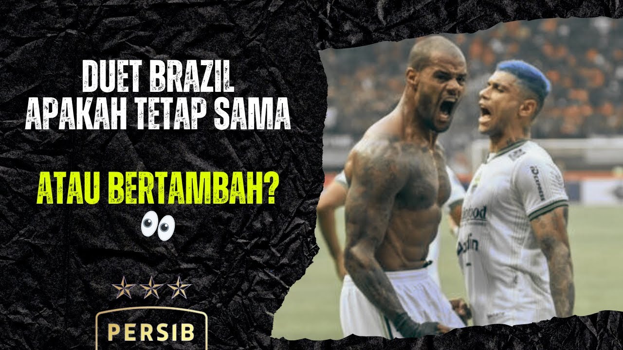 DUET BRAZIL DI PERSIB DILEPAS ATAU DITAMBAH MUSIM DEPAN? INI BOCORANNYA ...