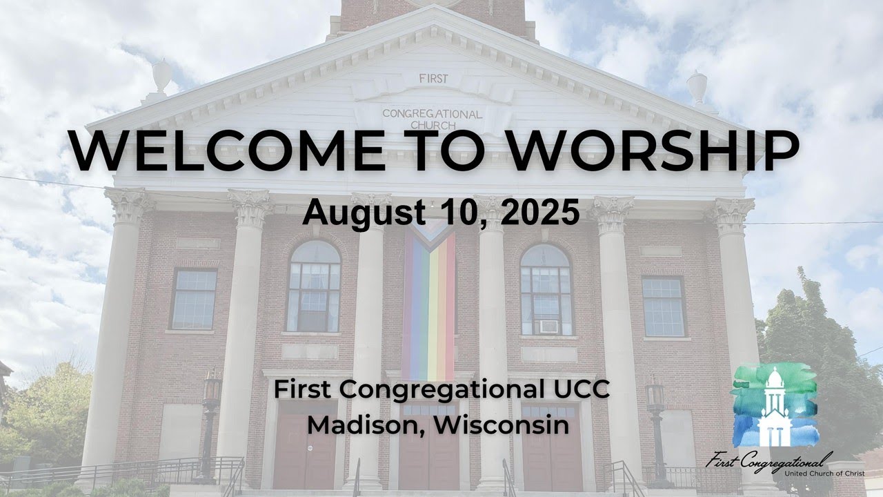 August 10, 2025 Sunday Worship | First Congregational UCC–Madison WI ...