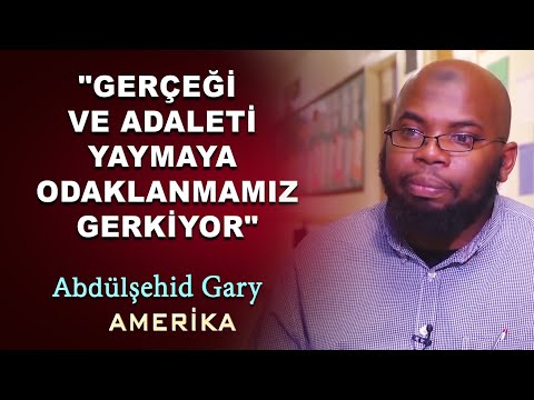 Müslüman Olan Amerikalı Abdülşehid Gary : “Gerçeği ve Adaleti Yaymalıyız\
