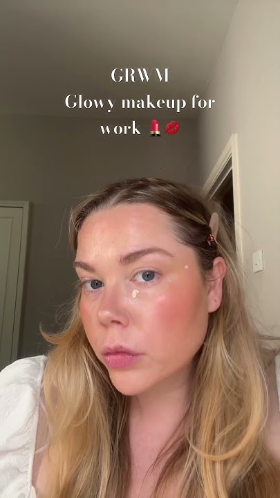 GRWM- Glowy makeup for work 💄💋#beauty #grwm #grwmmakeup #glowymakeup #makeuptutorial - YouTube
