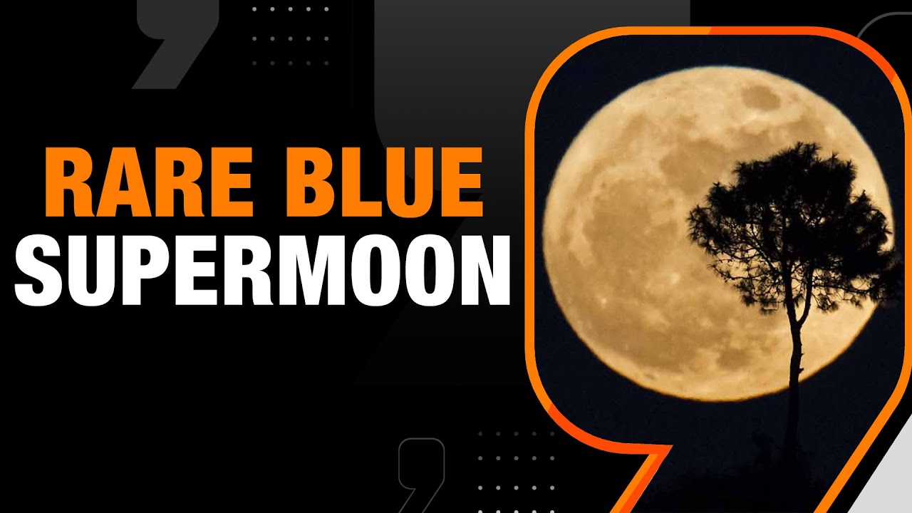 Rare Blue Supermoon Lights Up the Night Sky | What You Need to Know ...