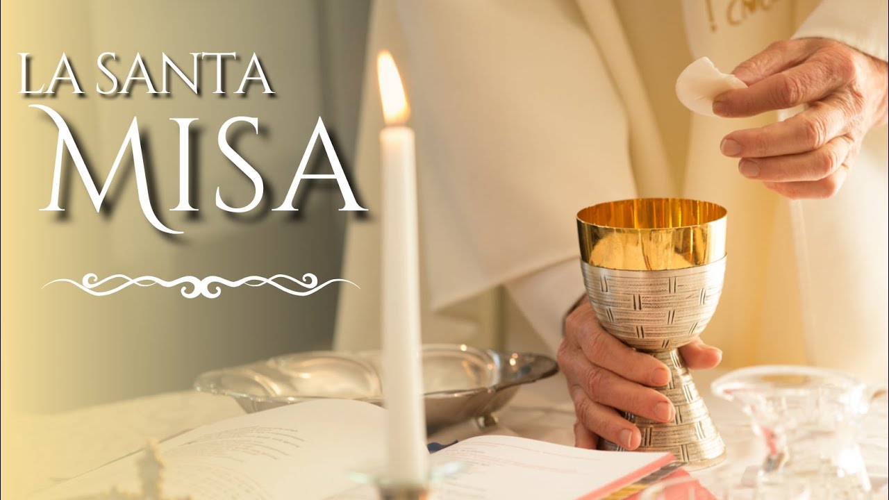 LA SANTA MISA - YouTube