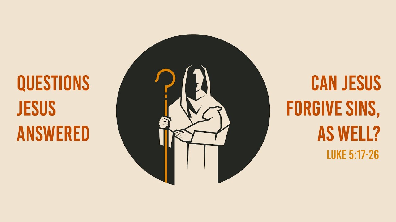 Luke 5 : 17-26 - Questions Jesus Answered. Can Jesus Forgive Sins as ...