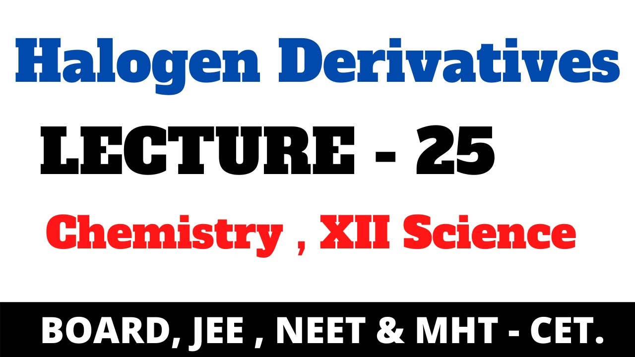 HALOGEN DERIVATIVES / L - 25 / CHEMISTRY / CLASS 12 / MH Board / New ...