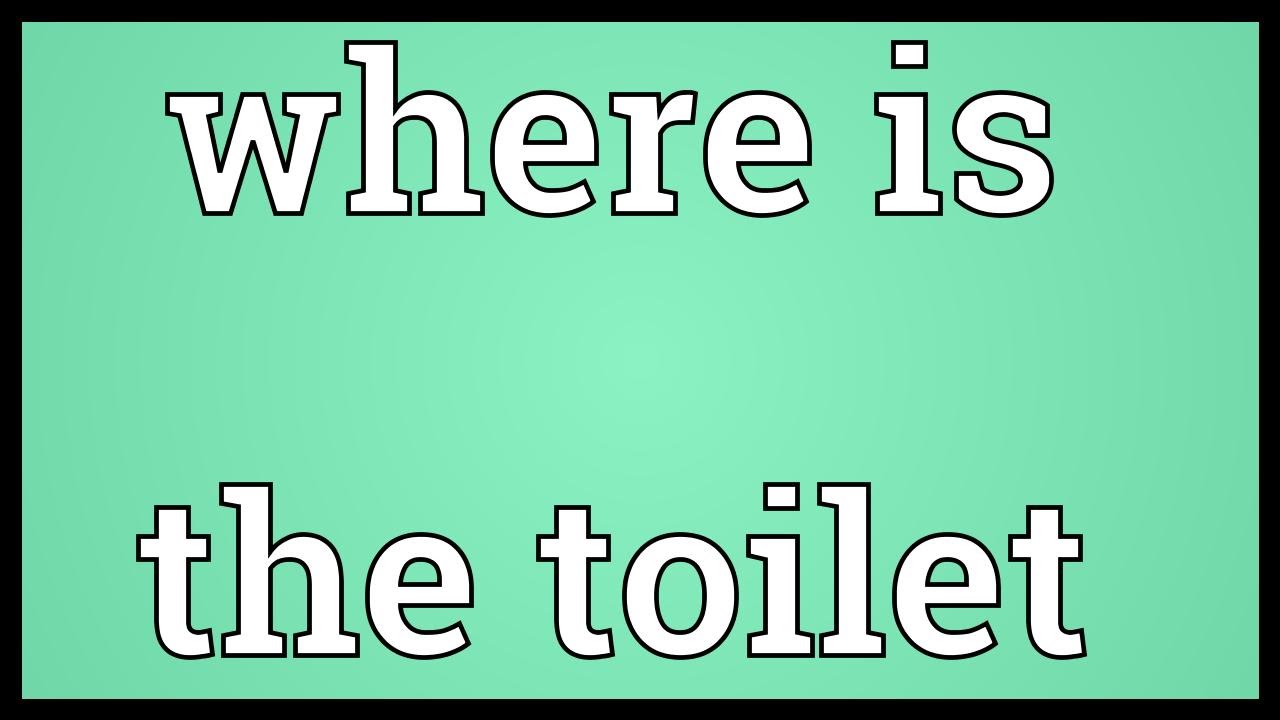 Where Is The Toilet Meaning YouTube where-is-the-toilet-meaning-youtube