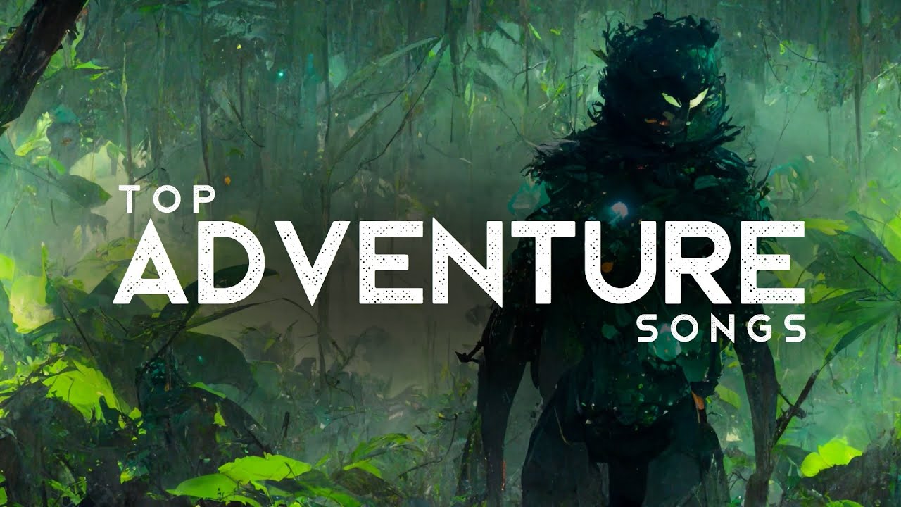 Top Adventure Songs (LYRICS) - YouTube