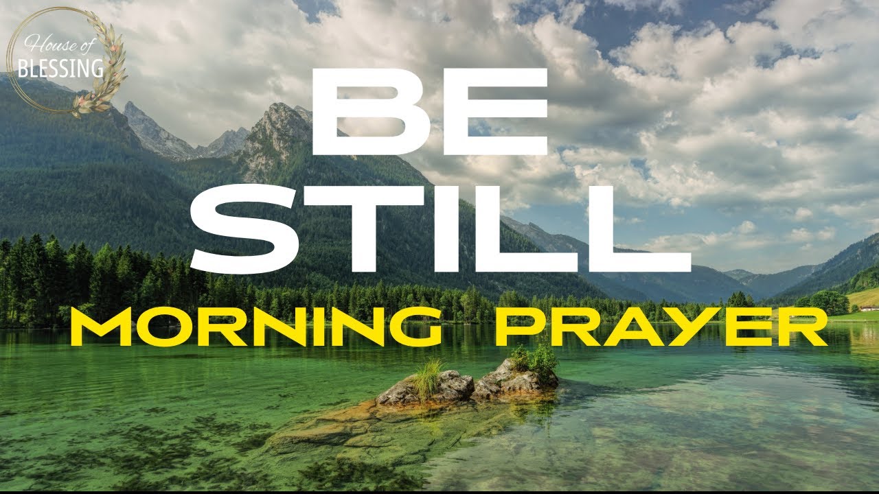 Quiet Time With The Lord | Morning Prayer To Start Your Day - YouTube