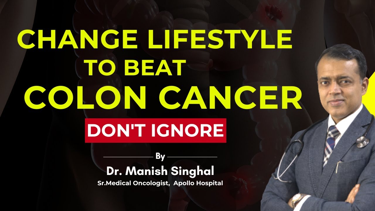 What Lifestyle Modifications Can Help You Beat Colon Cancer? Dr. Manish ...
