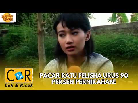 PACAR RATU FELISHA URUS 90 PERSEN PERNIKAHAN! | CEK N RICEK