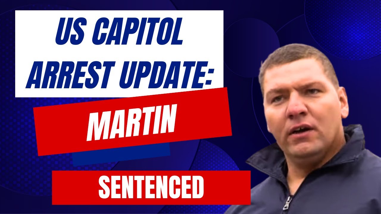 US Capitol Arrest Update: Martin SENTENCED - YouTube