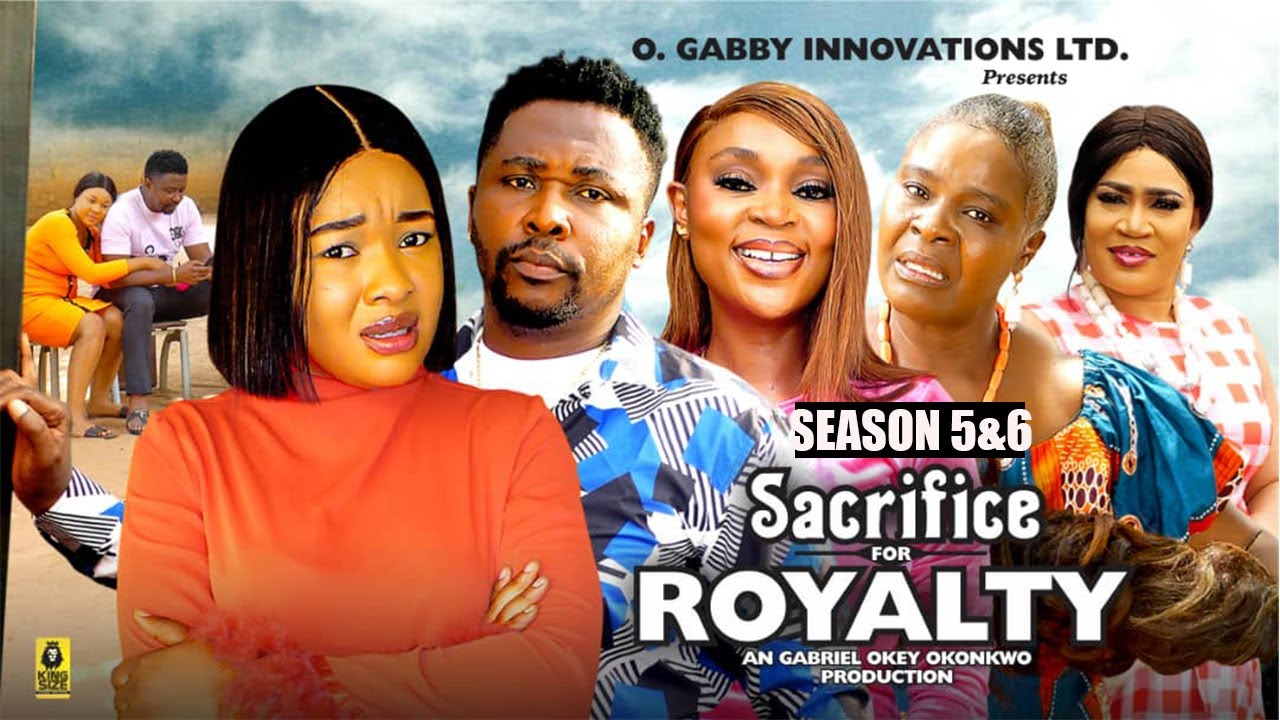 SACRIFICE FOR ROYALTY(SEASON 5&6){NEW TRENDING NIGERIAN MOVIE}-2024 ...