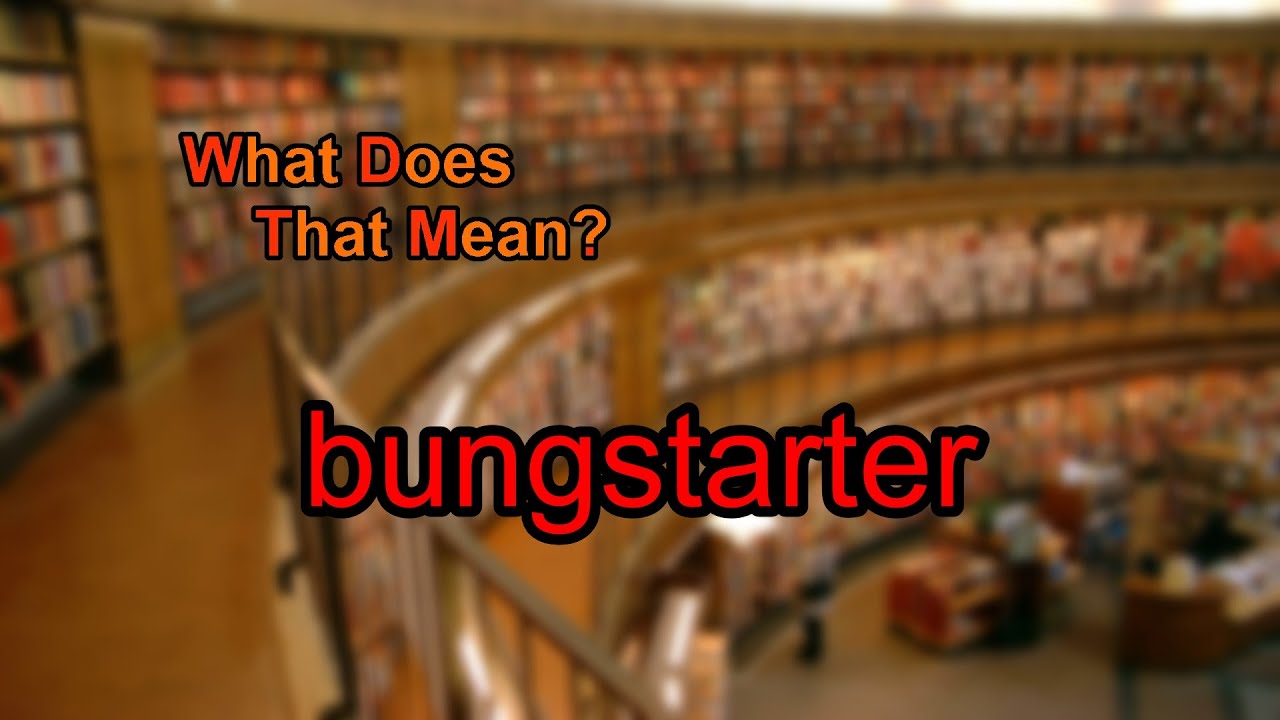 What does bungstarter mean? - YouTube