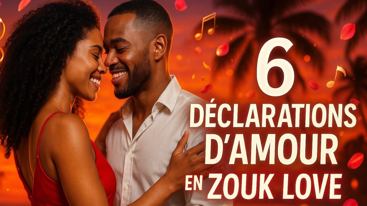 6 Chansons de Zouk Love - Déclarations d’Amour Inoubliables : Musique ...