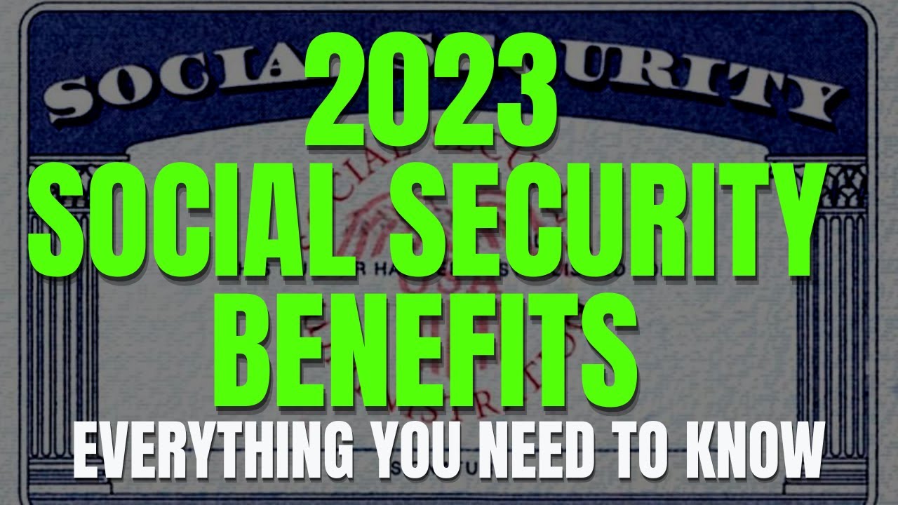 2023 SOCIAL SECURITY BENEFITS | EVERYTHING YOU NEED TO KNOW ABOUT ...