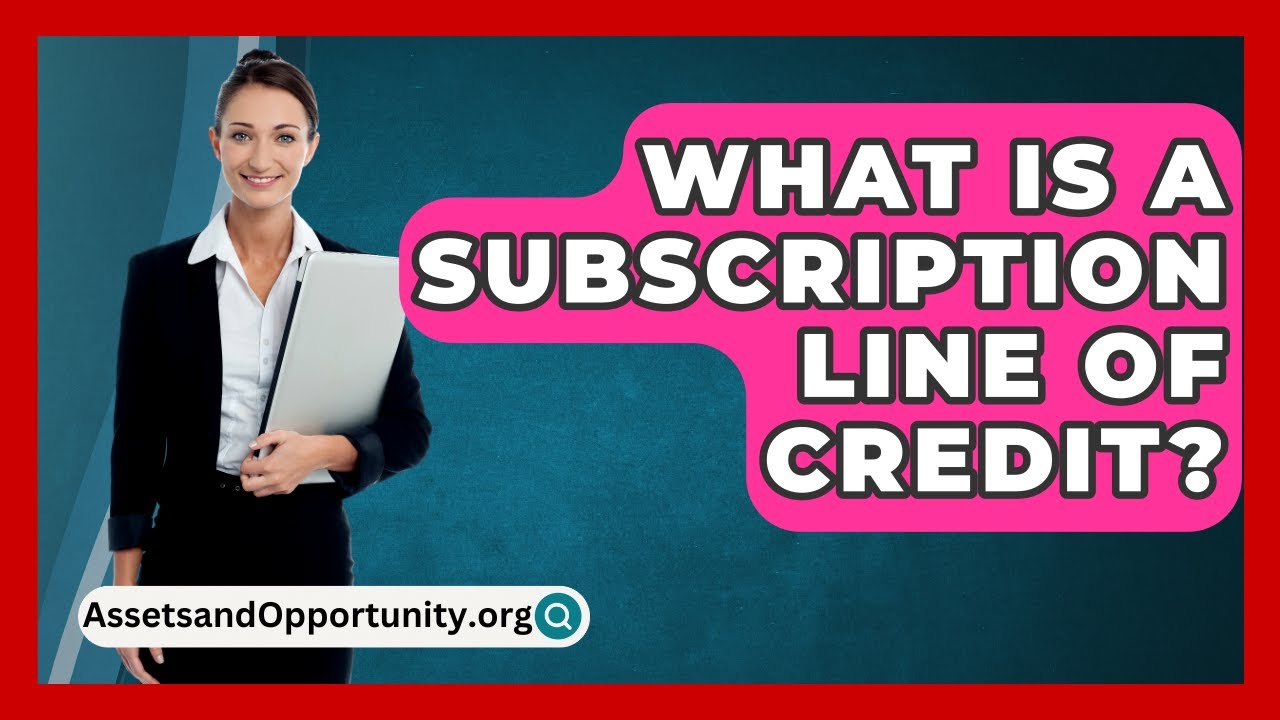 What Is A Subscription Line Of Credit? - AssetsandOpportunity.org - YouTube