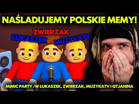 NAŚLADUJEMY POLSKIE MEMY! | MIMIC PARTY /w ŁUKASZEK, ZWIERZAK, MUZYKATV, QTJANINA