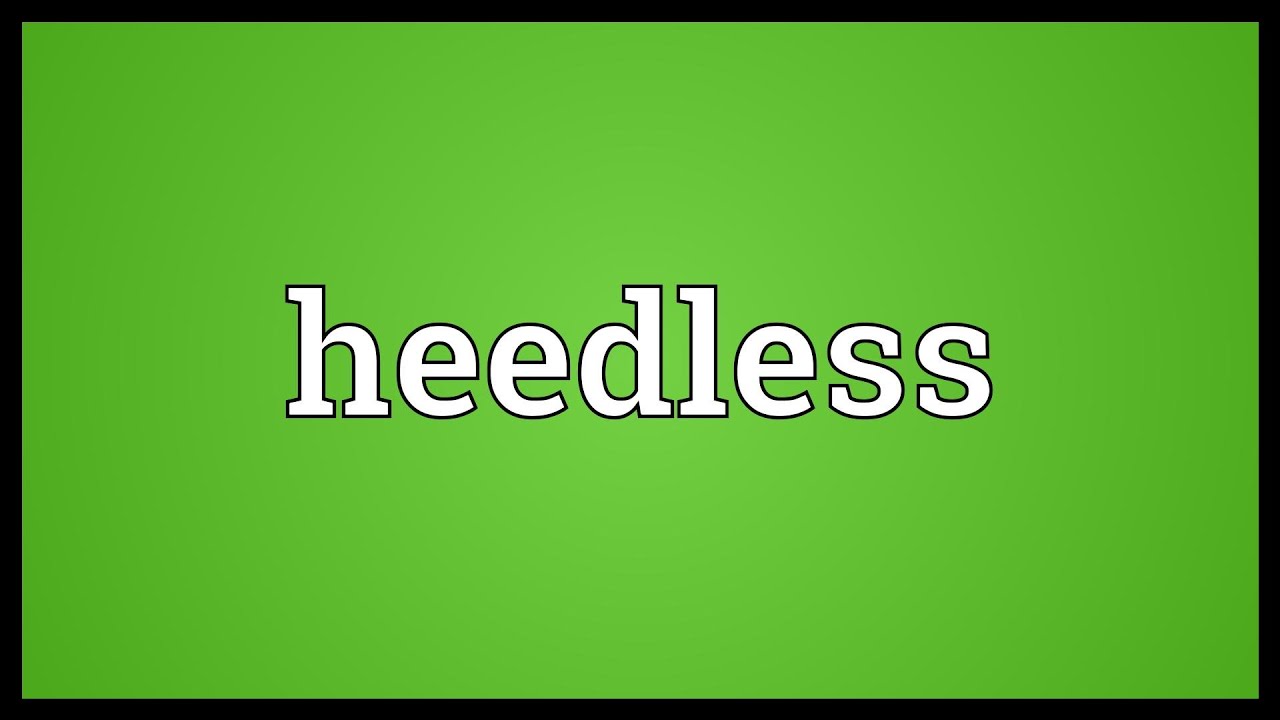 Heedless Meaning - YouTube