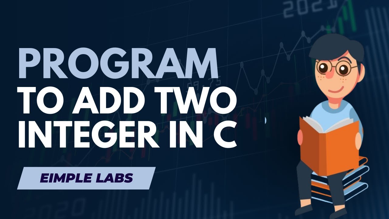Program To Add Two Integer In C C Programming Eimple Labs Youtube 7399