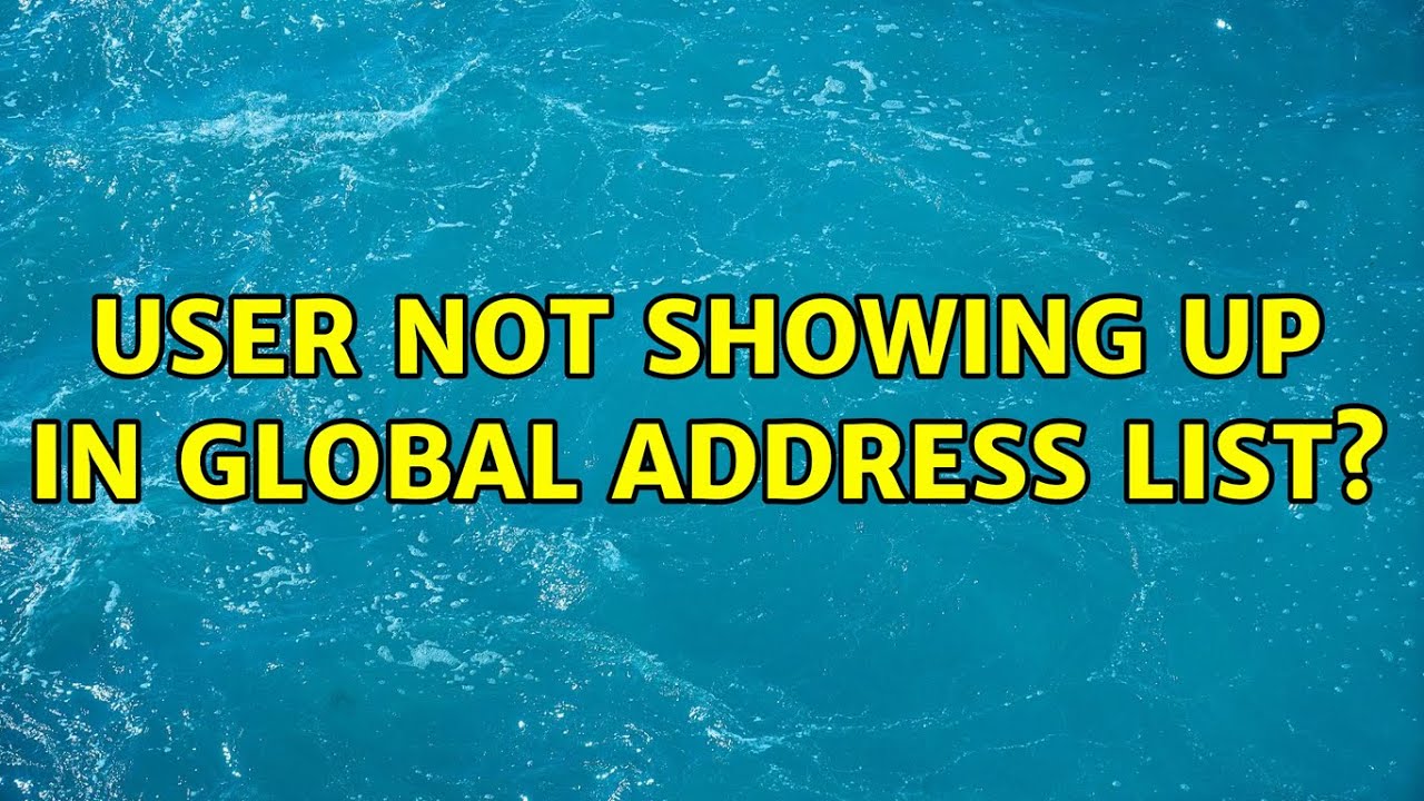 User Not Showing Up In Global Address List 2 Solutions YouTube user-not-showing-up-in-global-address-list-2-solutions-youtube