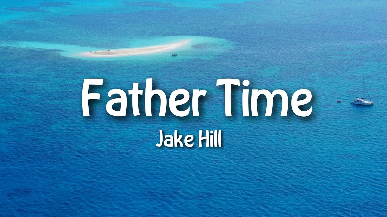 Jake Hill - Father Time (Lyrics) // Father Time Jake Hill Lyrics - YouTube