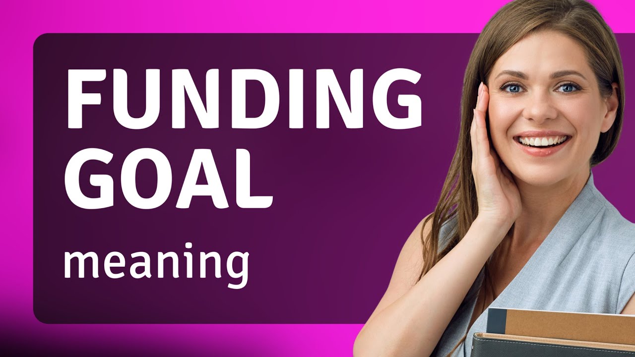 Understanding "Funding Goal": A Guide to Financial Targets - YouTube