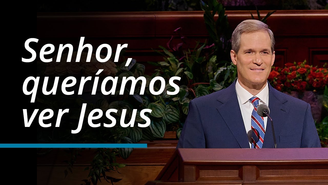 Senhor, queríamos ver Jesus | Robert M. Daines | Outubro 2023 ...