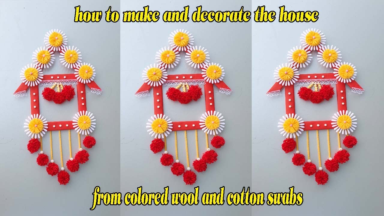 Instructions on how to make and decorate the house from colored wool ...