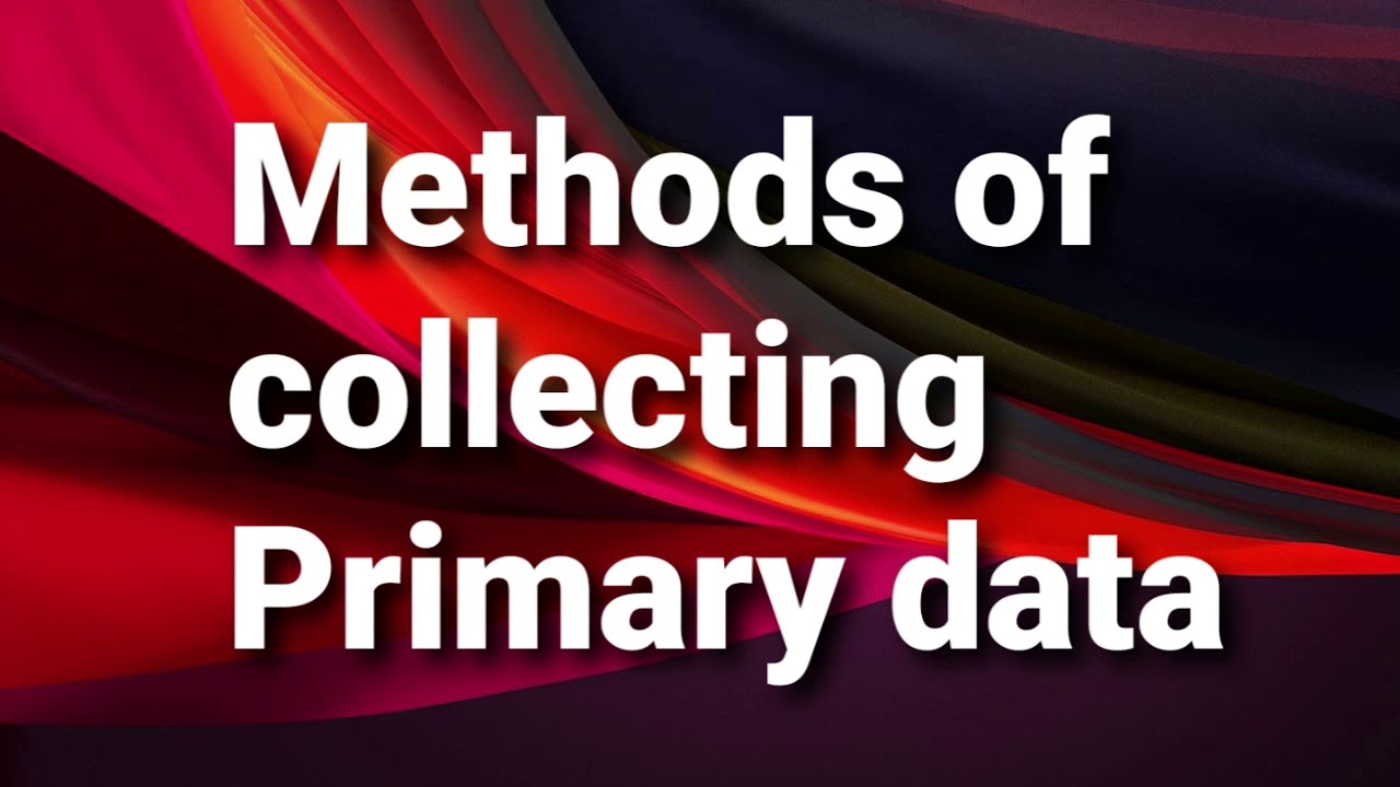Methods Of Collecting Primary Data Part 1 YouTube Methods Of Collecting Primary Data Part 1 YouTube