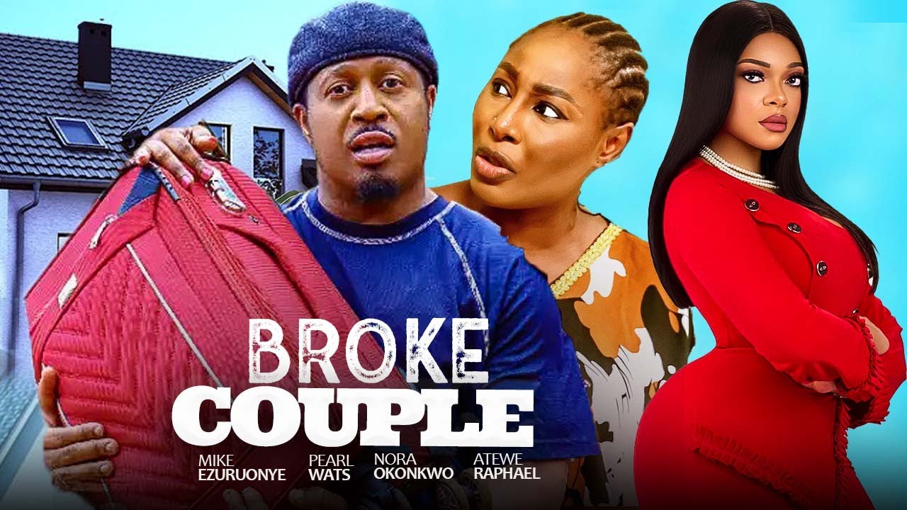 BROKE COUPLE - Mike Ezuruonye, Pearl Wats, Nora Okonkwo, Atewe Raphael ...