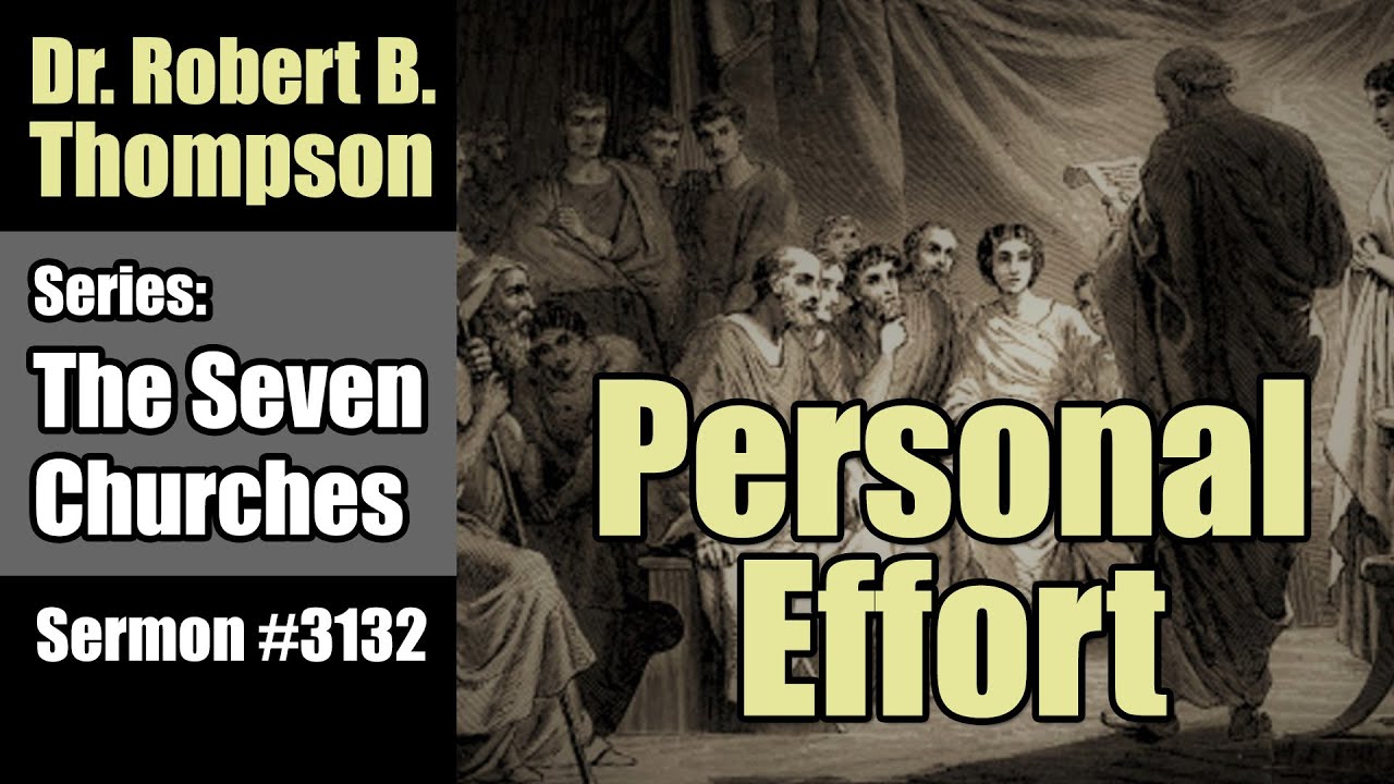 Dr Robert B Thompson Sermon #3132: The 7 Churches: On Personal Effort ...