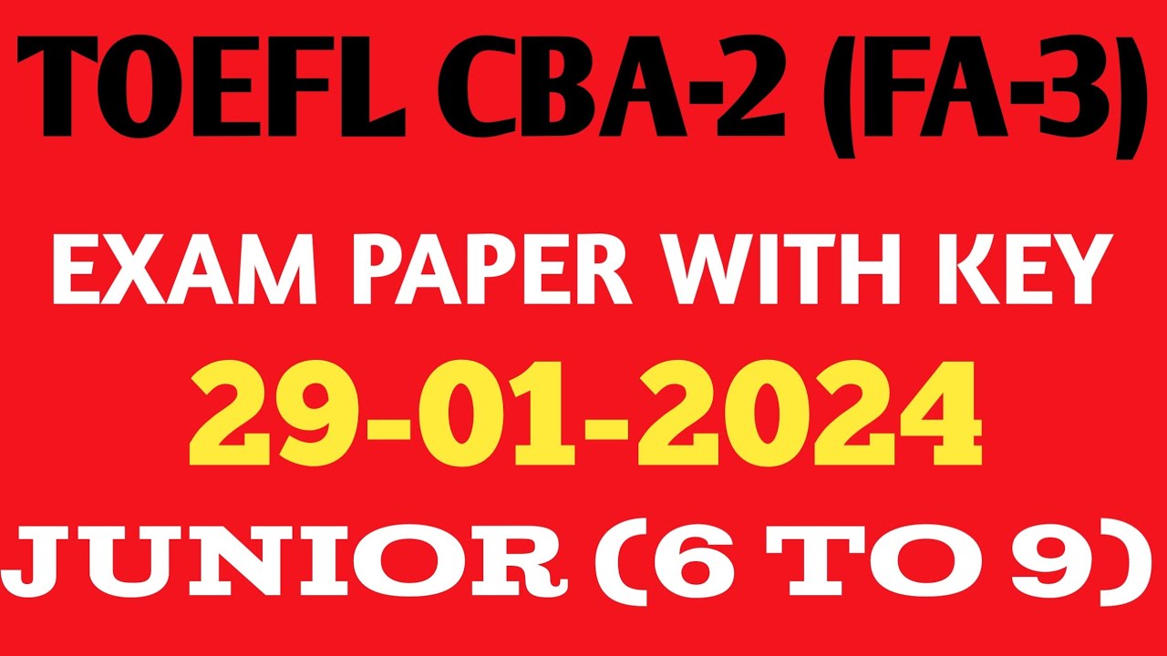 // TOEFL CBA-2 FA-3 JUNIOR// EXAM PAPER WITH KEY // 29/01/2024 // # ...