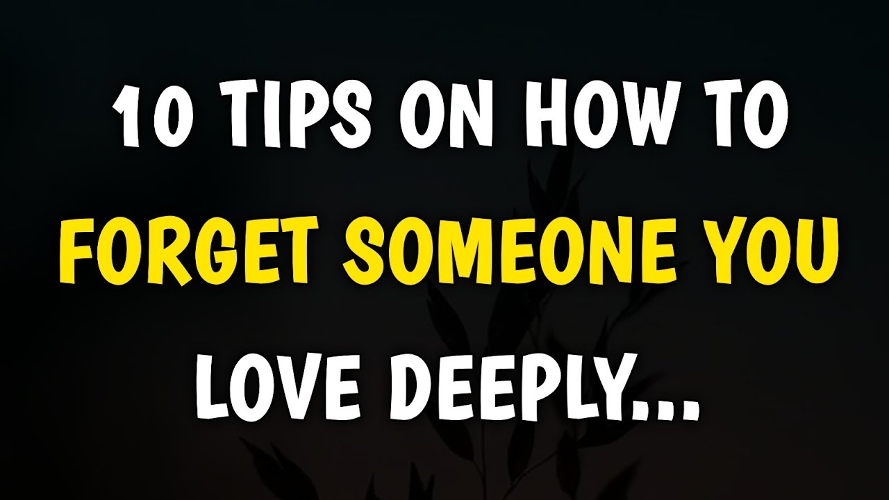 10 Tips On How To Forget Someone You Love Deeply | Psychology Amazing ...