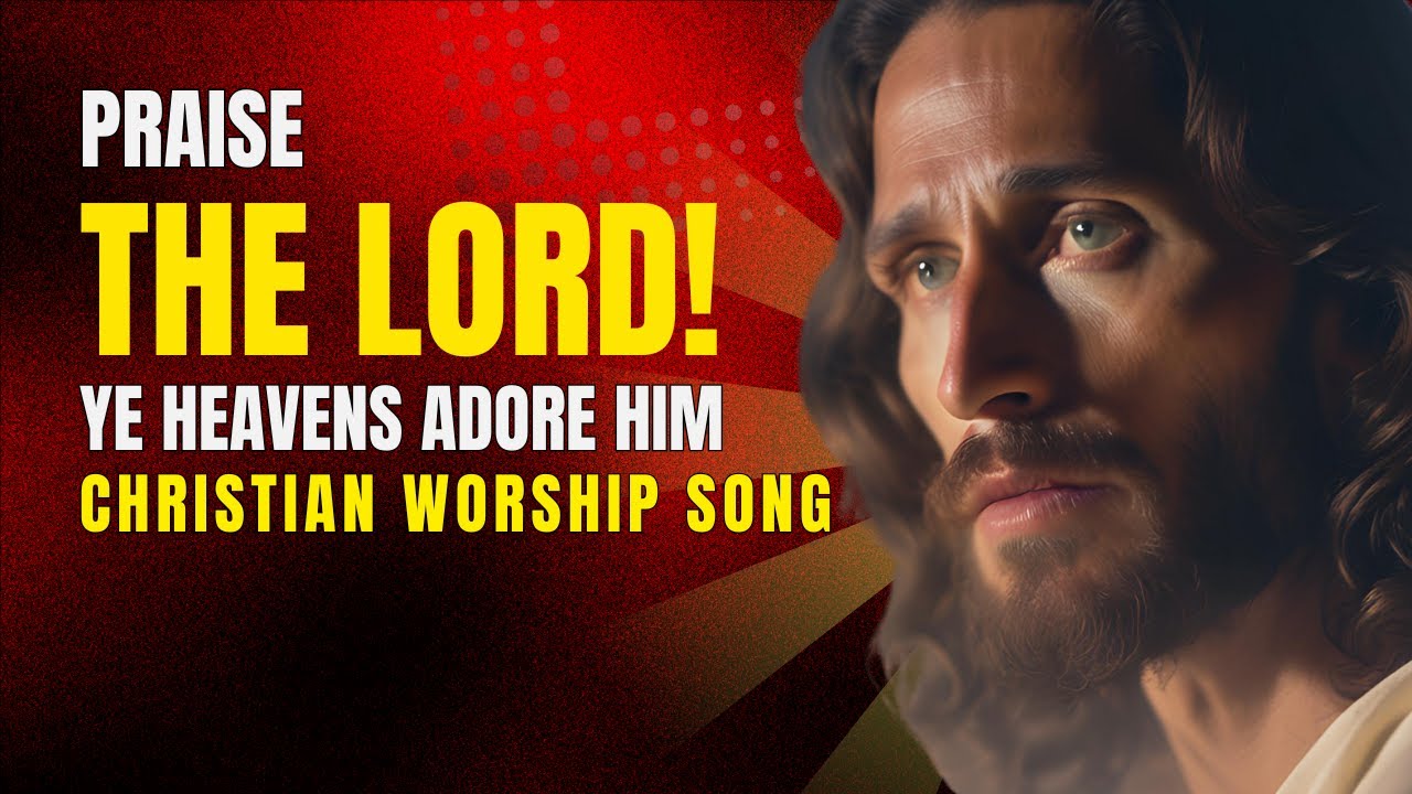 Praise the Lord! Ye Heavens Adore Him ️ | Christian Hymn of Worship ...