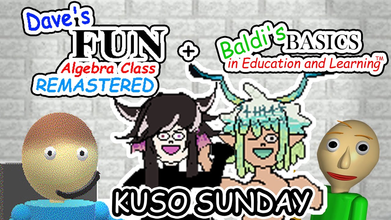 [KUSO SUNDAYS] BALDI'S BASICS + DAVE'S FUN ALGEBRA CLASS w/ Neah and ...