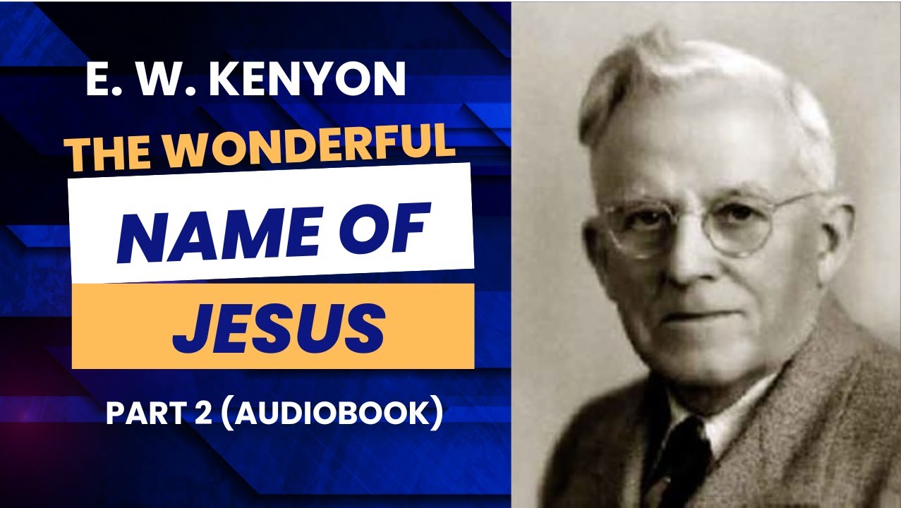 The Wonderful Name of Jesus - Part 2 - E. W. Kenyon - YouTube