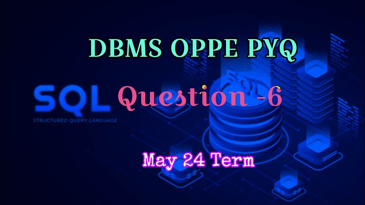 DBMS OPPE PYQ l May 24 l Quest-6 - YouTube