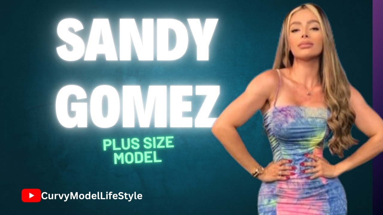Sandy Gomez: The Plus-Size Model Changing Fashion | Biography & Fame ...