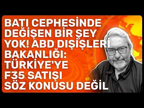 BATI CEPHESİNDE DEĞİŞEN BİR ŞEY YOK! ABD DIŞİŞLERİ BAKANLIĞI: TÜRKİYE'YE F35 SATIŞI SÖZ KONUSU DEĞİL