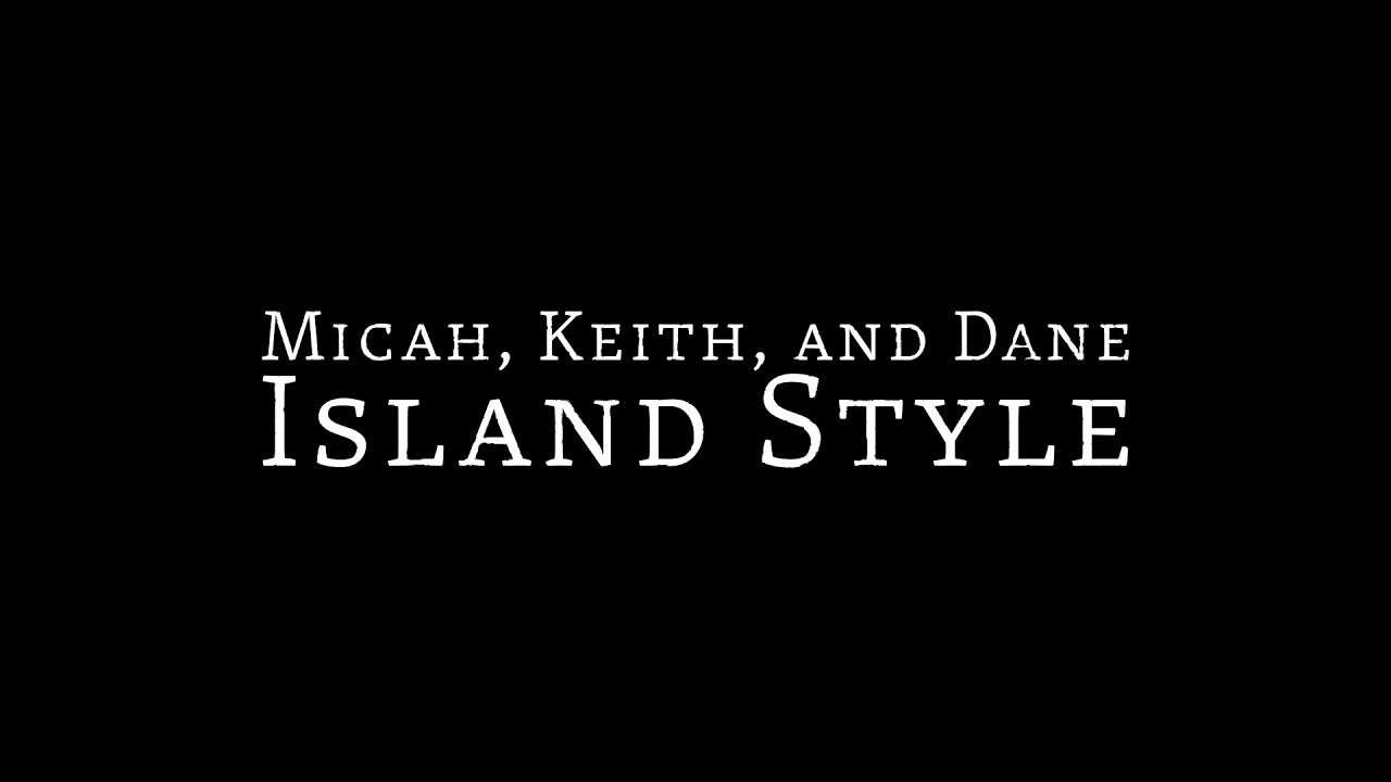 Island Style | Micah, Keith, and Dane - YouTube