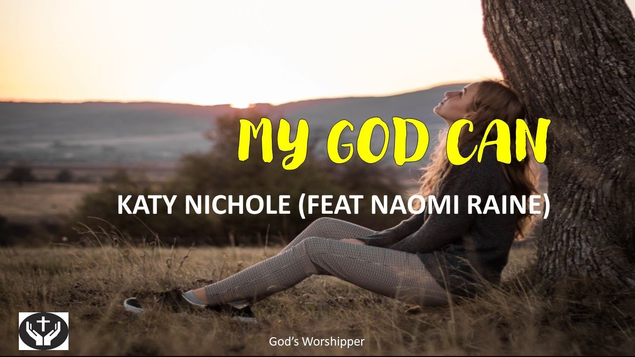 MY GOD CAN BY KATY NICHOLE (FEAT. NAOMI RAINE) - YouTube