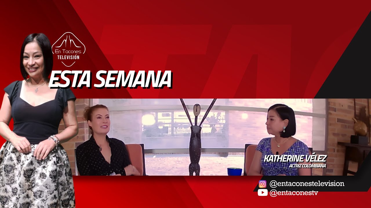 Conversamos con Katherine Vélez, Actriz colombiana #EnTaconesTv, Emisión #96 - YouTube